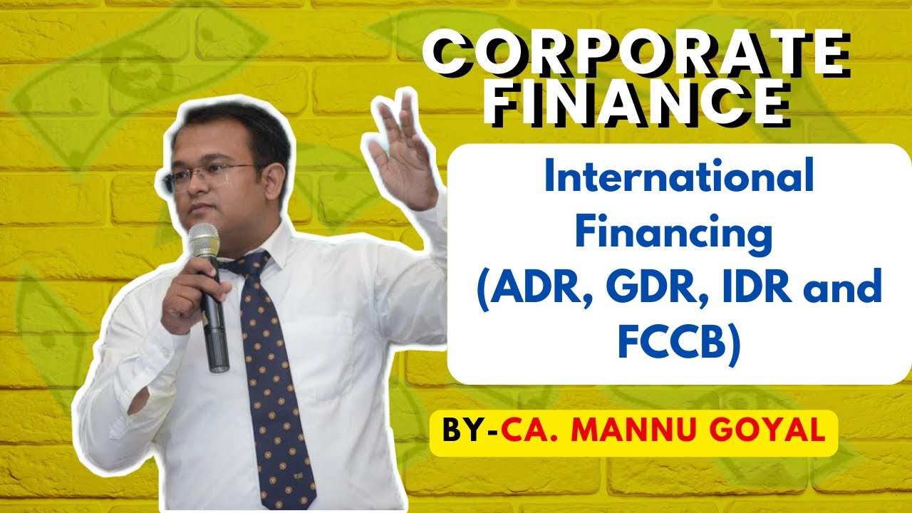 International Financing (ADR, GDR, IDR and FCCB) by CA. Mannu Goyal ...
