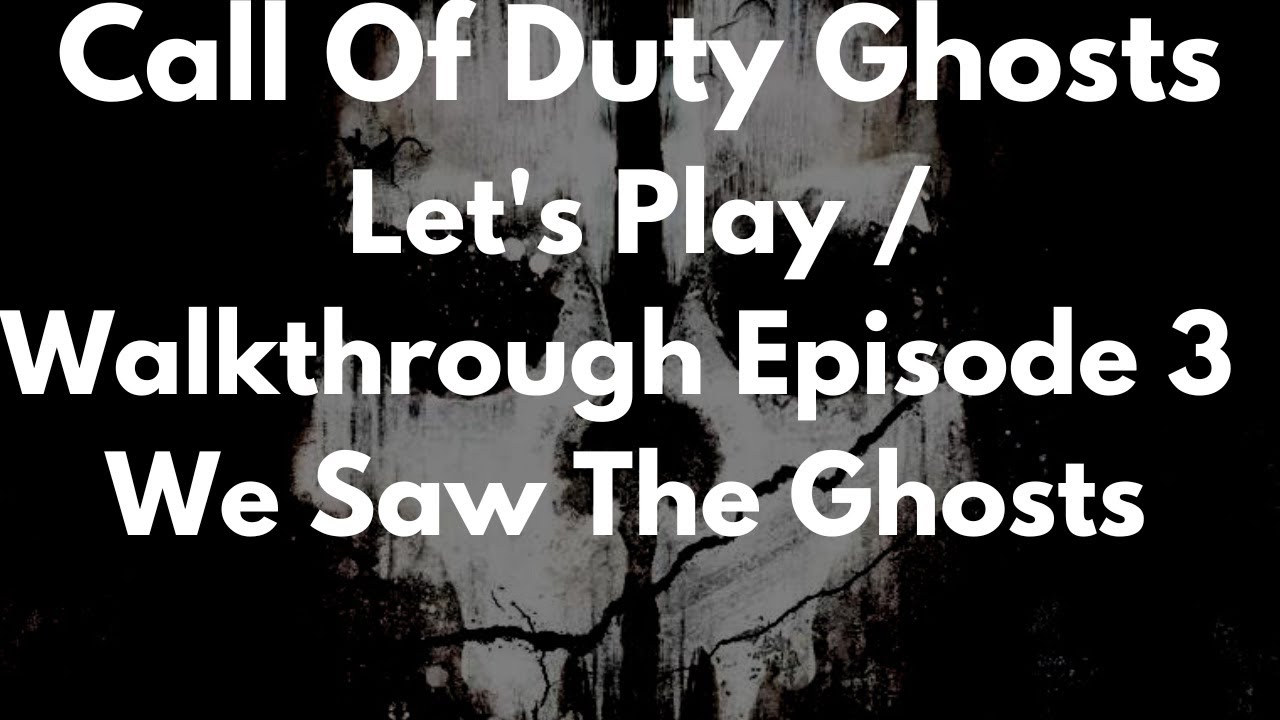 Let's Play / Walkthrough Call Of Duty Ghosts Episode 3 We Saw The ...