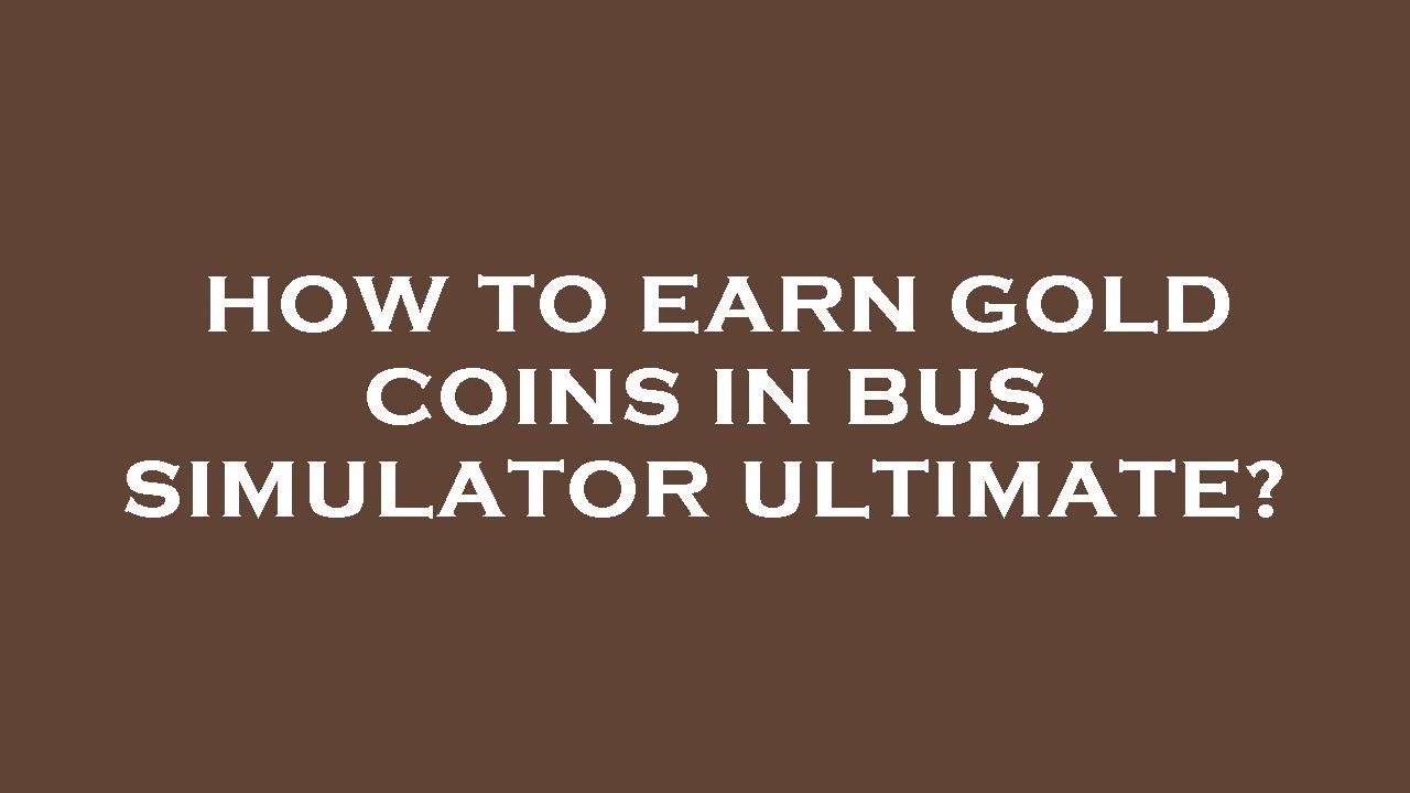 How to earn gold coins in bus simulator ultimate? - YouTube