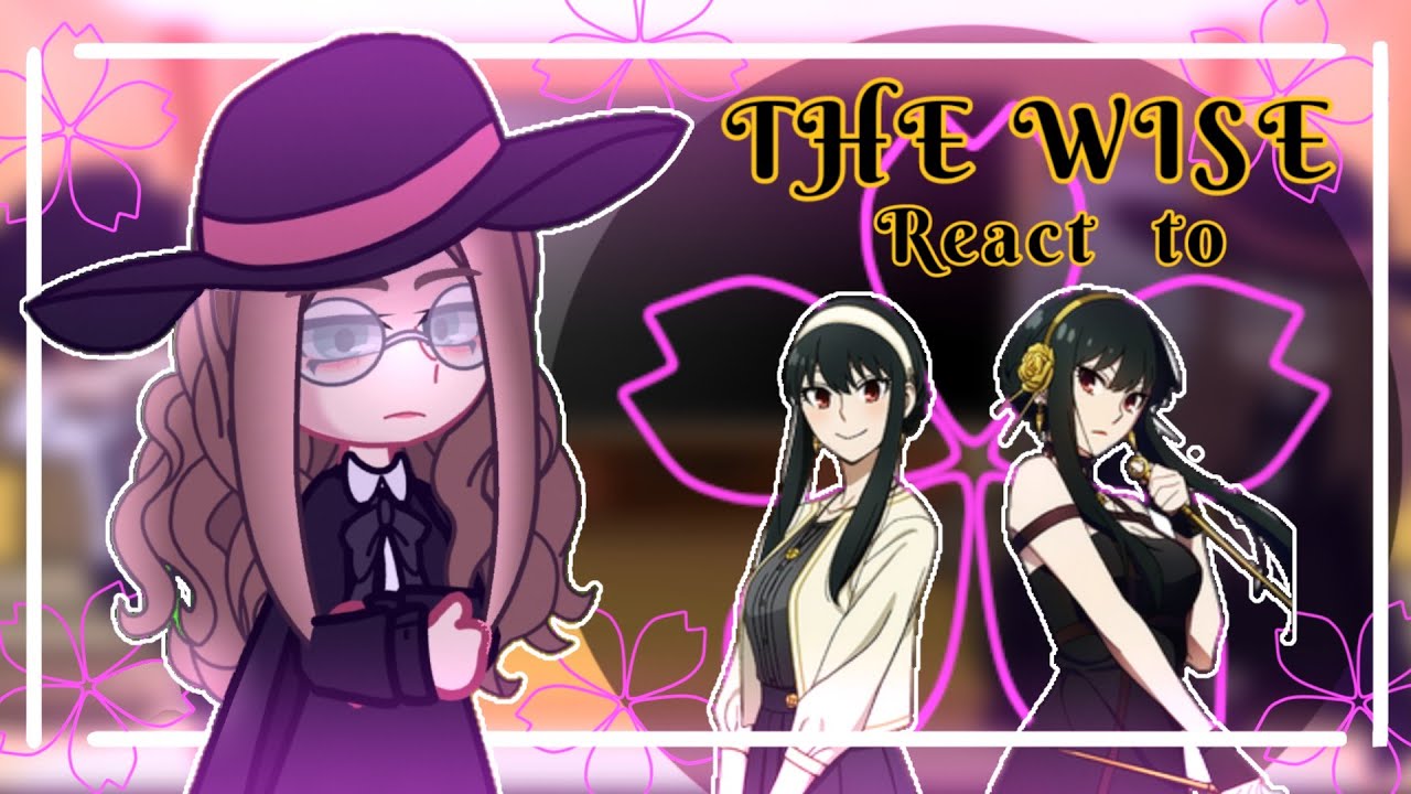 🕵️The Wise React to Yor Forger || SpyxFamily || Reaction || Gacha || Read Description - YouTube