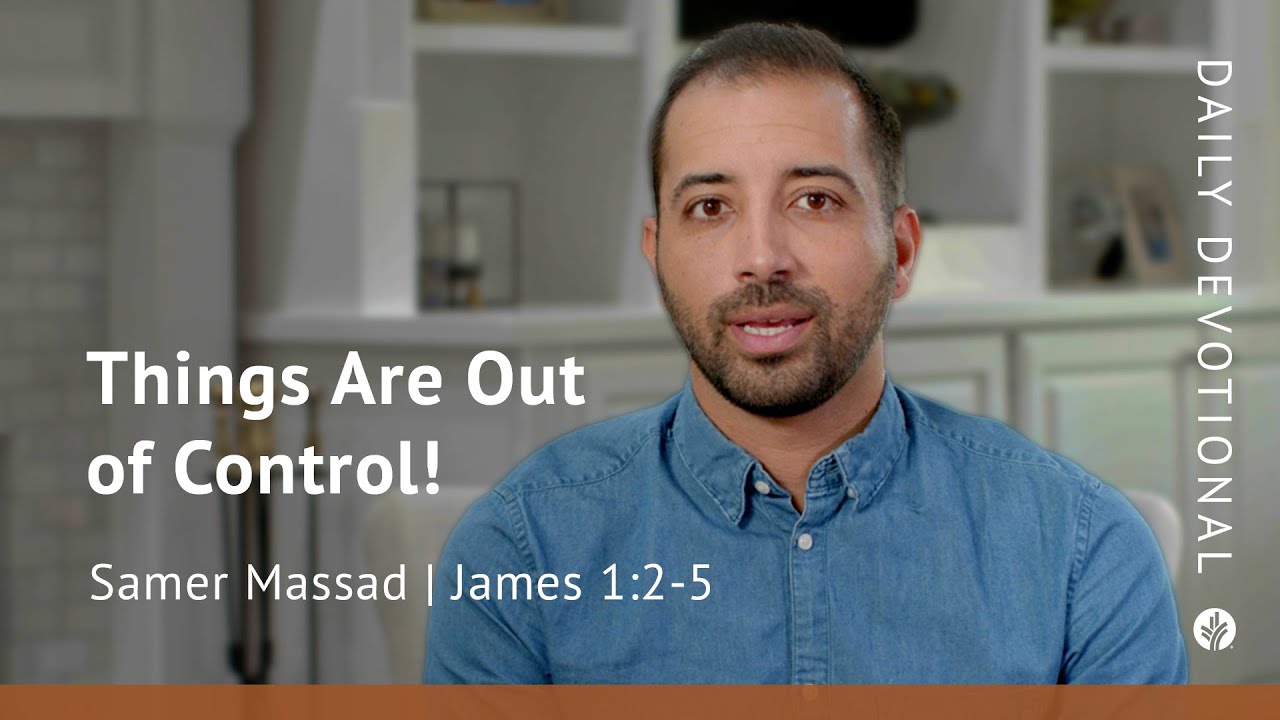 Things Are Out of Control! | James 1:2–5 | Our Daily Bread Video ...