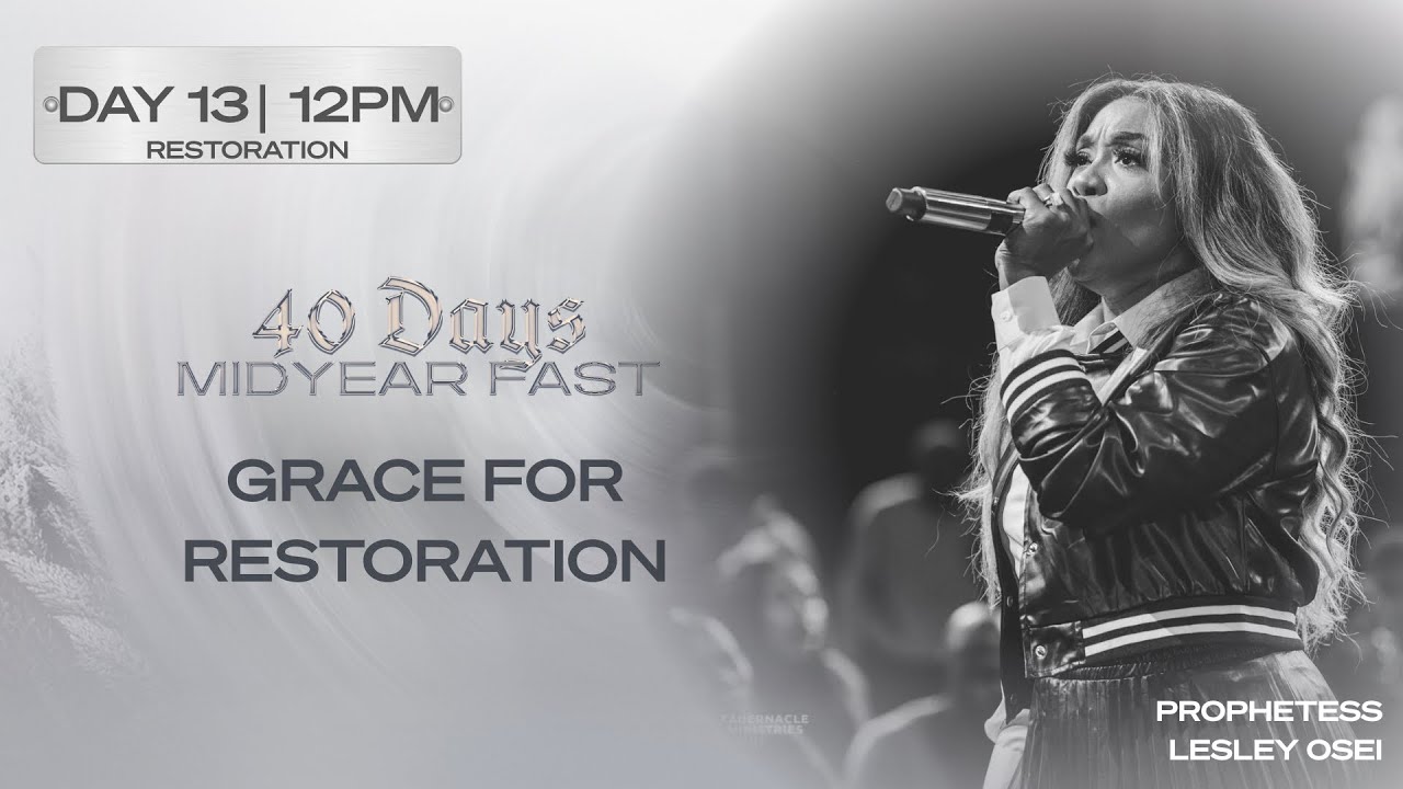 GRACE FOR RESTORATION | PROPH. LESLEY OSEI | DAY 13 | 12PM | MIDYEAR ...