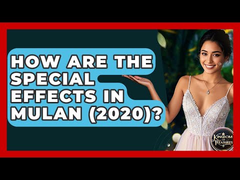 How Are The Special Effects In Mulan (2020)? - Kingdom Of Treasures