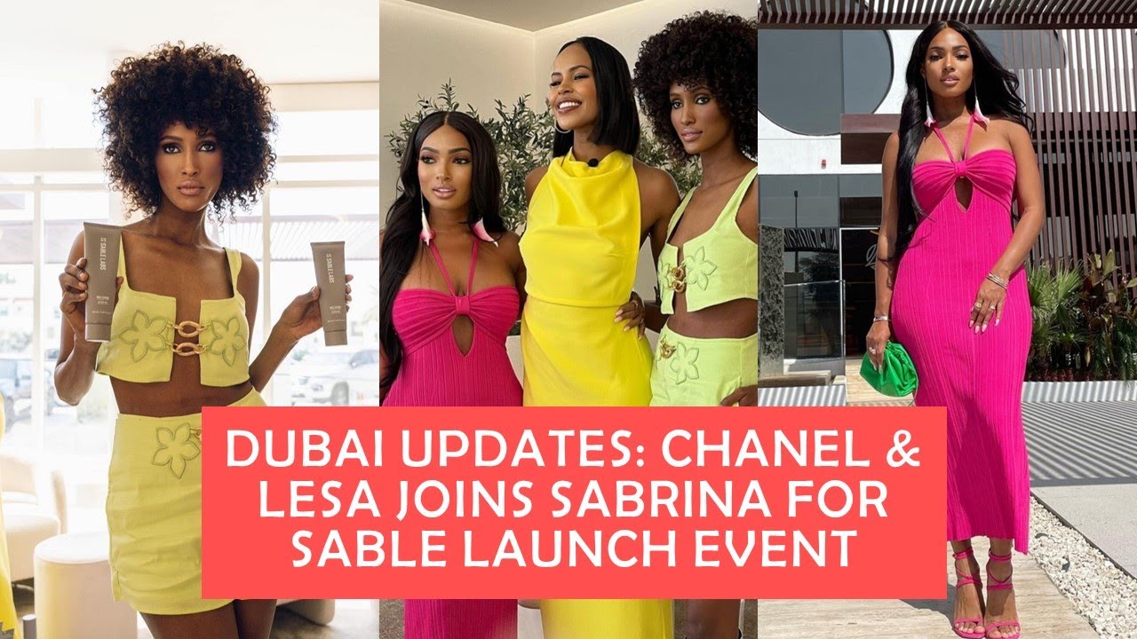 CHANEL AYAN & LESA MILAN JOINS SABRINA ELBA FOR SABLE LAUNCH IN DUBAI ...