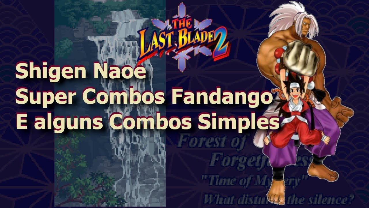 Dicas #34: Shigen-S, Combos Fandango e Alguns Combos Simples | The Last ...