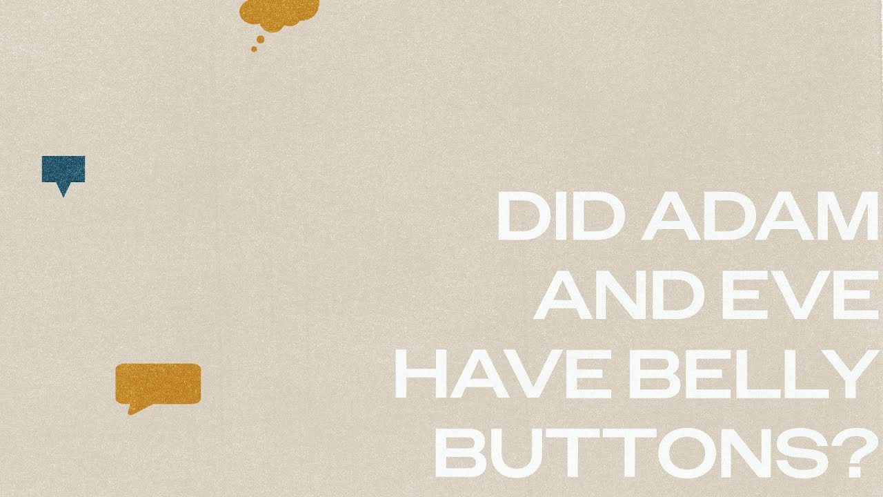 Did Adam and Eve have belly buttons even though they were created from ...