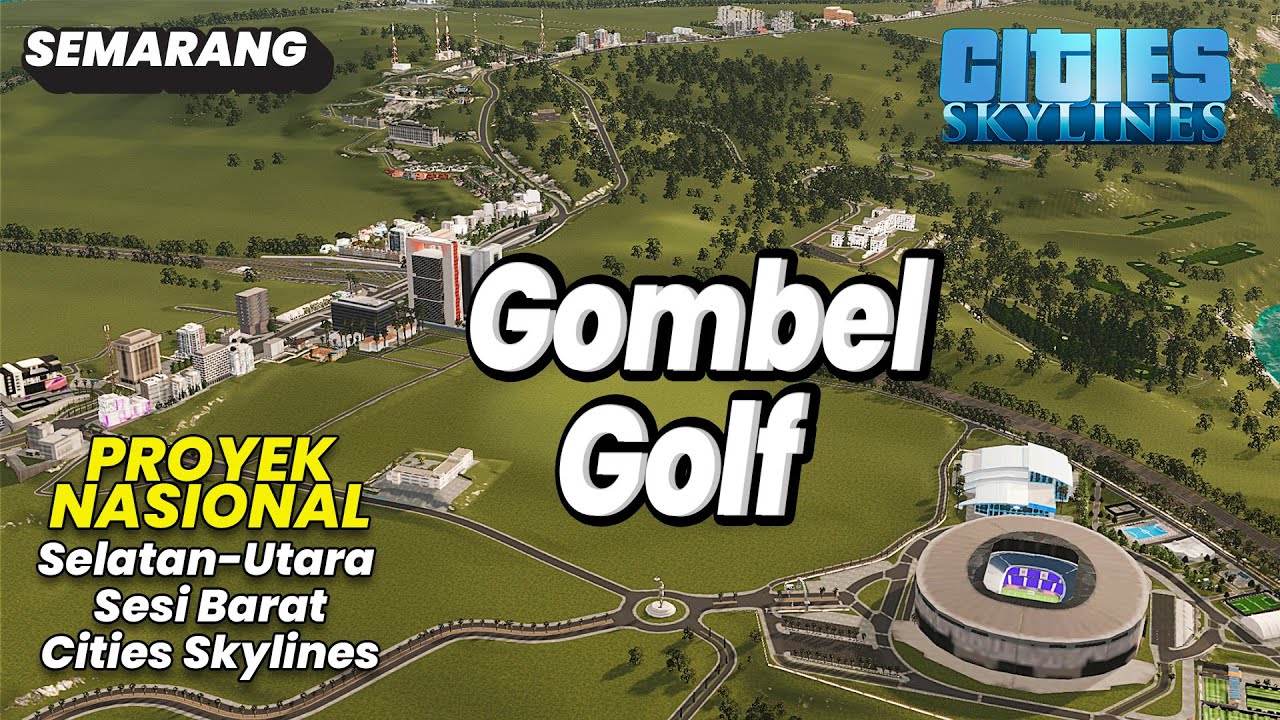 MEMBUAT GOMBEL GOLF SEMARANG DAN LANJUT ARAH SELATAN CITIES SKYLINES ...