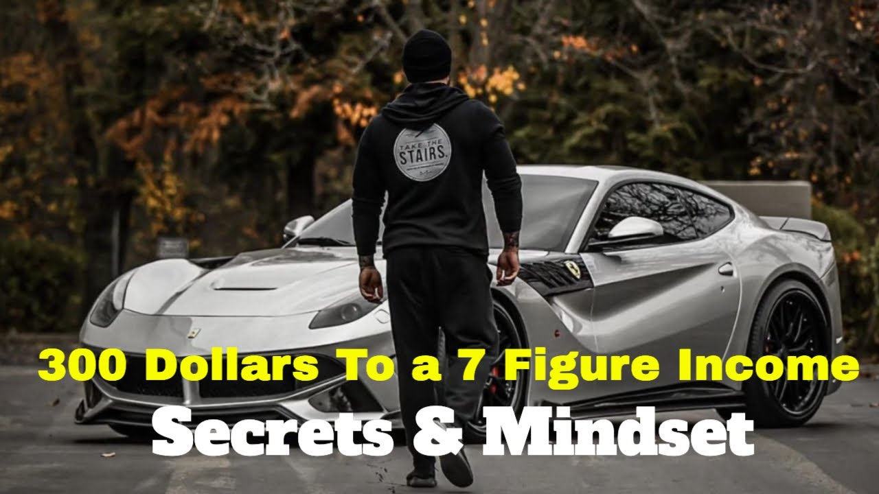 $300 To 7 Figures | How to Build Wealth From Nothing | Success Secrets ...