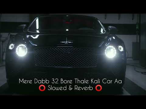 MERE DABB 32 BORE THALE KALI CAR AY SHUBH FULL SONG (SLOWED & REVERB)