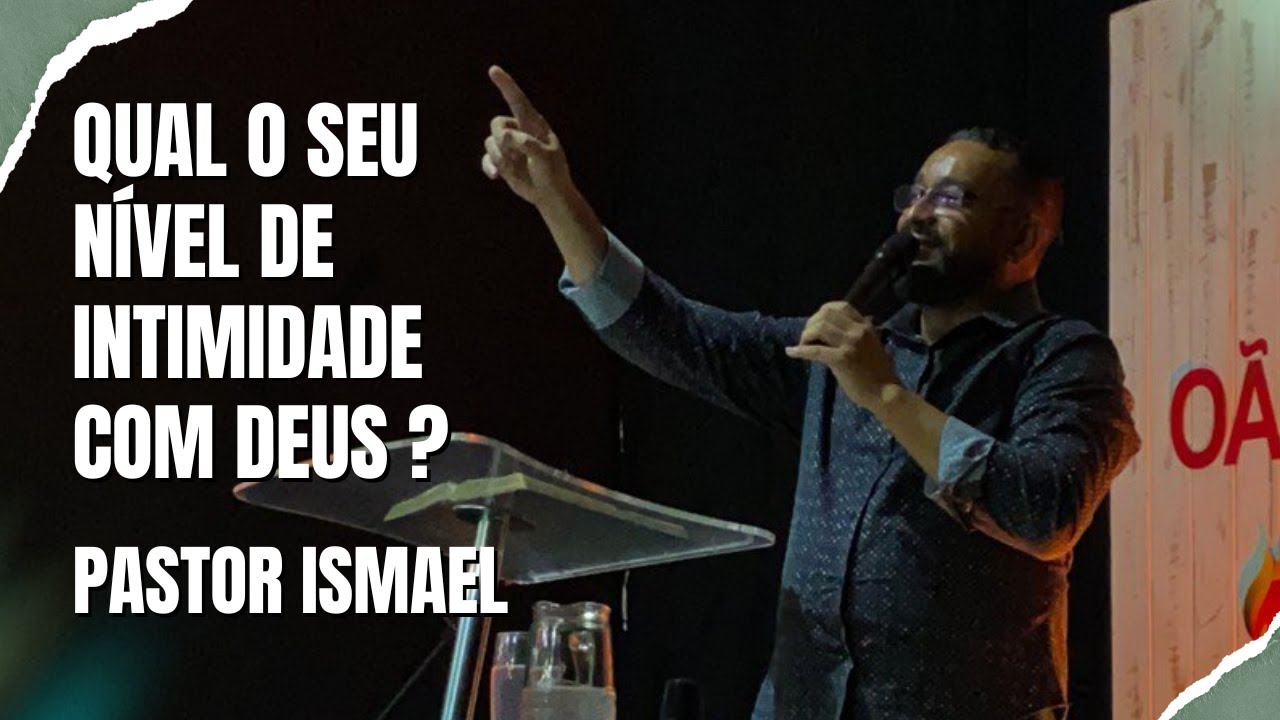 QUAL O SEU NÍVEL DE INTIMIDADE COM DEUS ? - Pr. Ismael (1º Dia - Conf ...