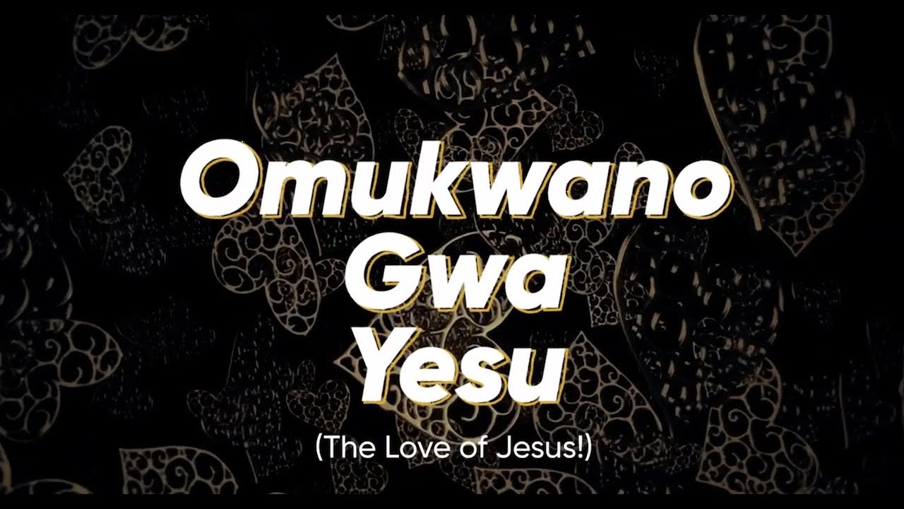 Lyric Video - Omukwano gwa Yesu - YouTube