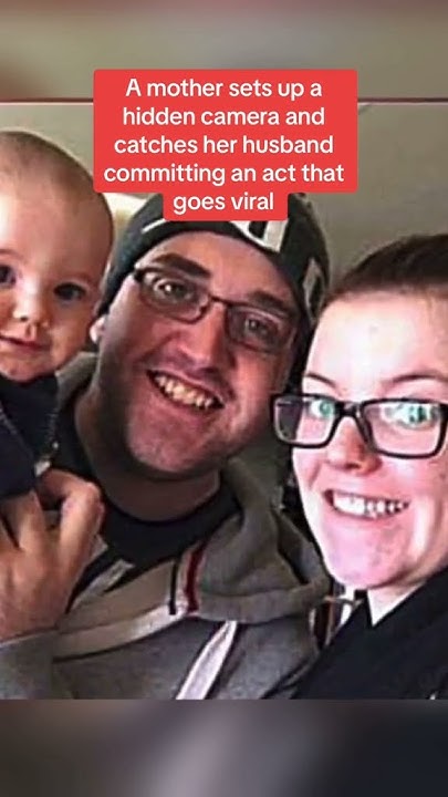 A Mother Sets Up A Hidden Camera And Catches Her Husband Committing An Act That Goes Viral Youtube