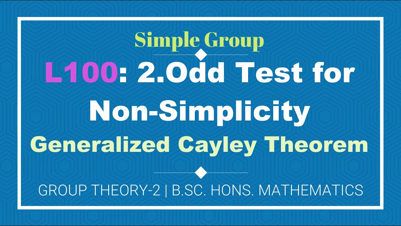 L100 | 2 Odd Test | Generalized Cayley Theorem for Non Simplicity ...