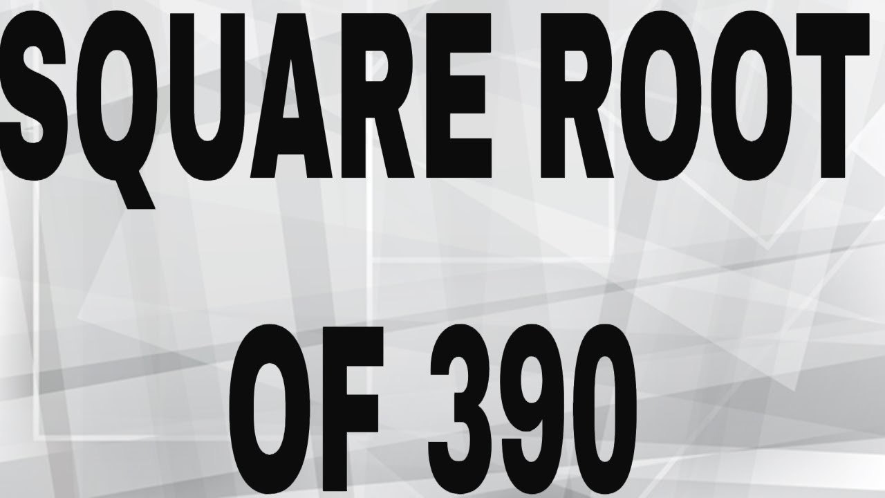SQUARE ROOT OF 390 YouTube