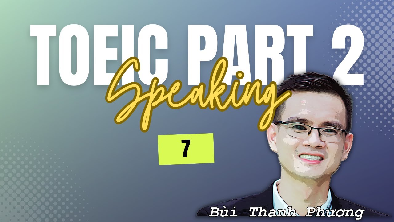 TOEIC Speaking Part 2 Câu 7 - YouTube