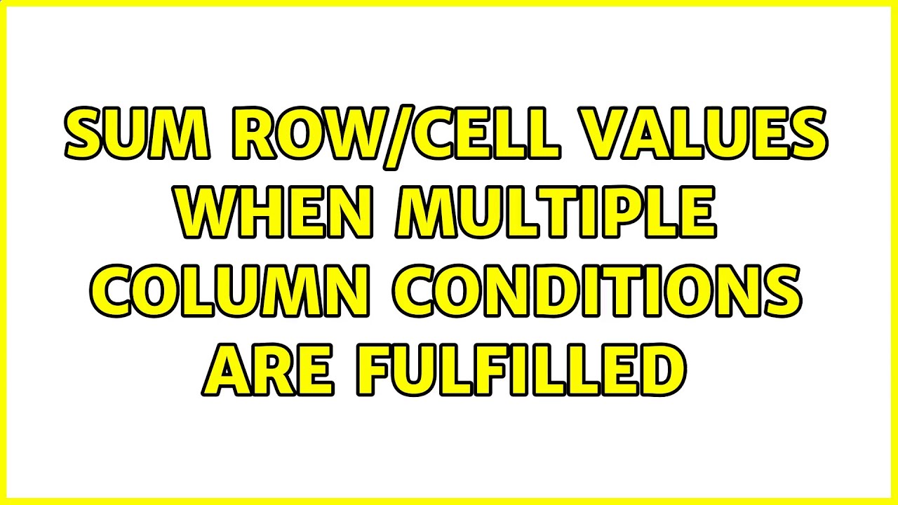 Sum row/cell values when multiple column conditions are fulfilled (2 ...