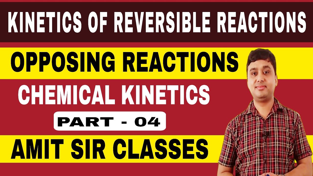 KINETICS OF REVERSIBLE REACTIONS || OPPOSING REACTIONS || CHEMICAL ...
