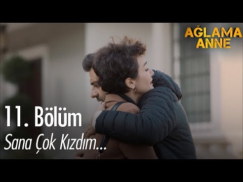 Sana çok kızdım...  - Ağlama Anne 11. Bölüm
