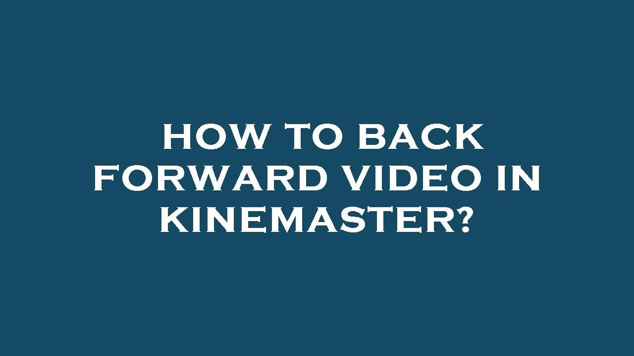 How to back forward video in kinemaster? - YouTube
