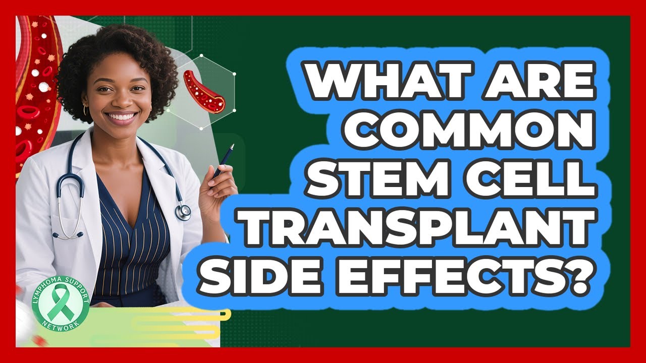 What Are Common Stem Cell Transplant Side Effects? - YouTube