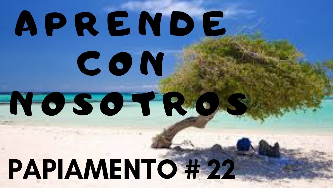 APRENDE PAPIAMENTO # 22/ LEARN PAPIAMENTO - YouTube
