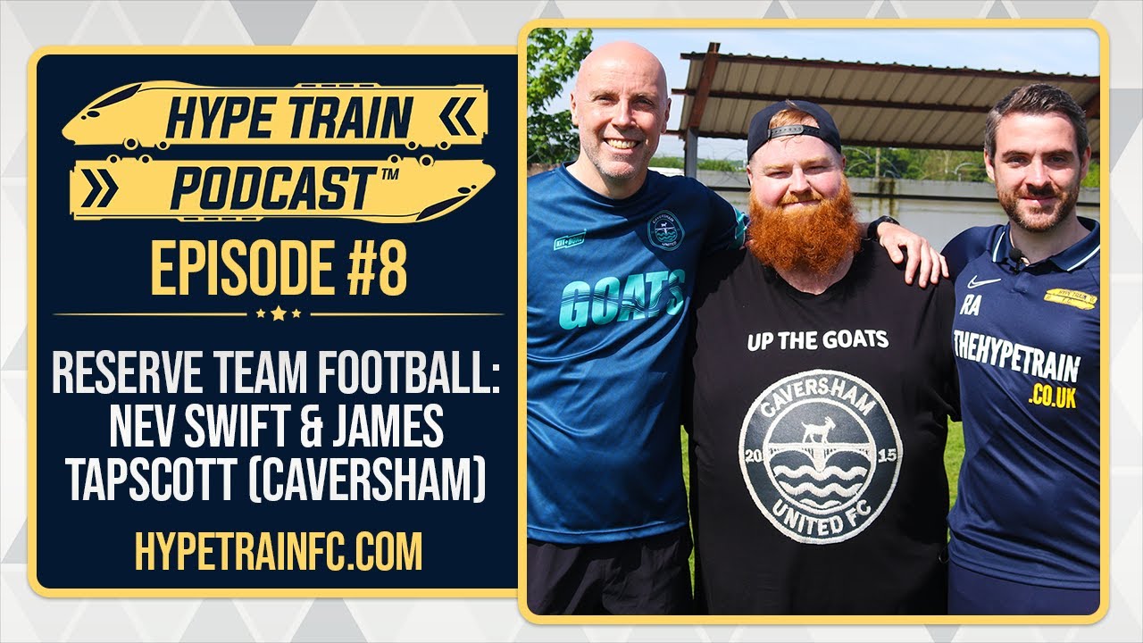 Reserve Teams w/ Nev Swift & James Tapscott (Caversham United) │ Hype Train Podcast (Episode 8 ...