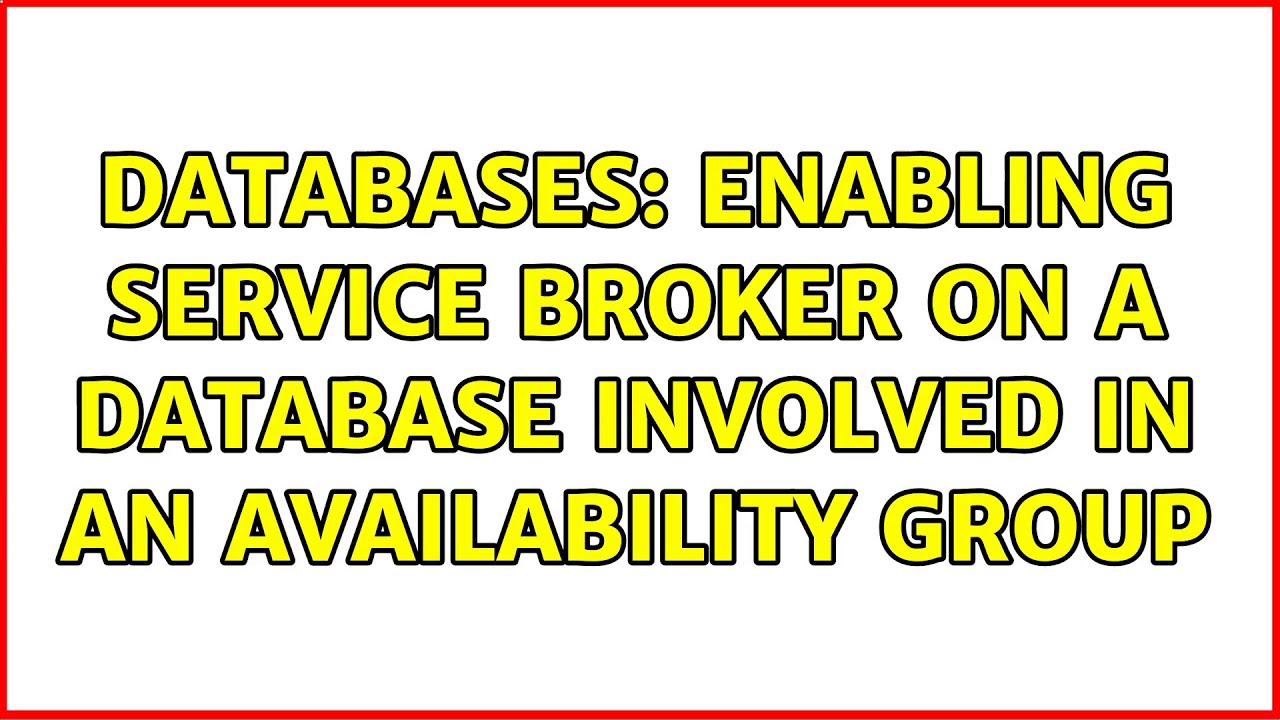 Databases: Enabling Service Broker on a database involved in an ...