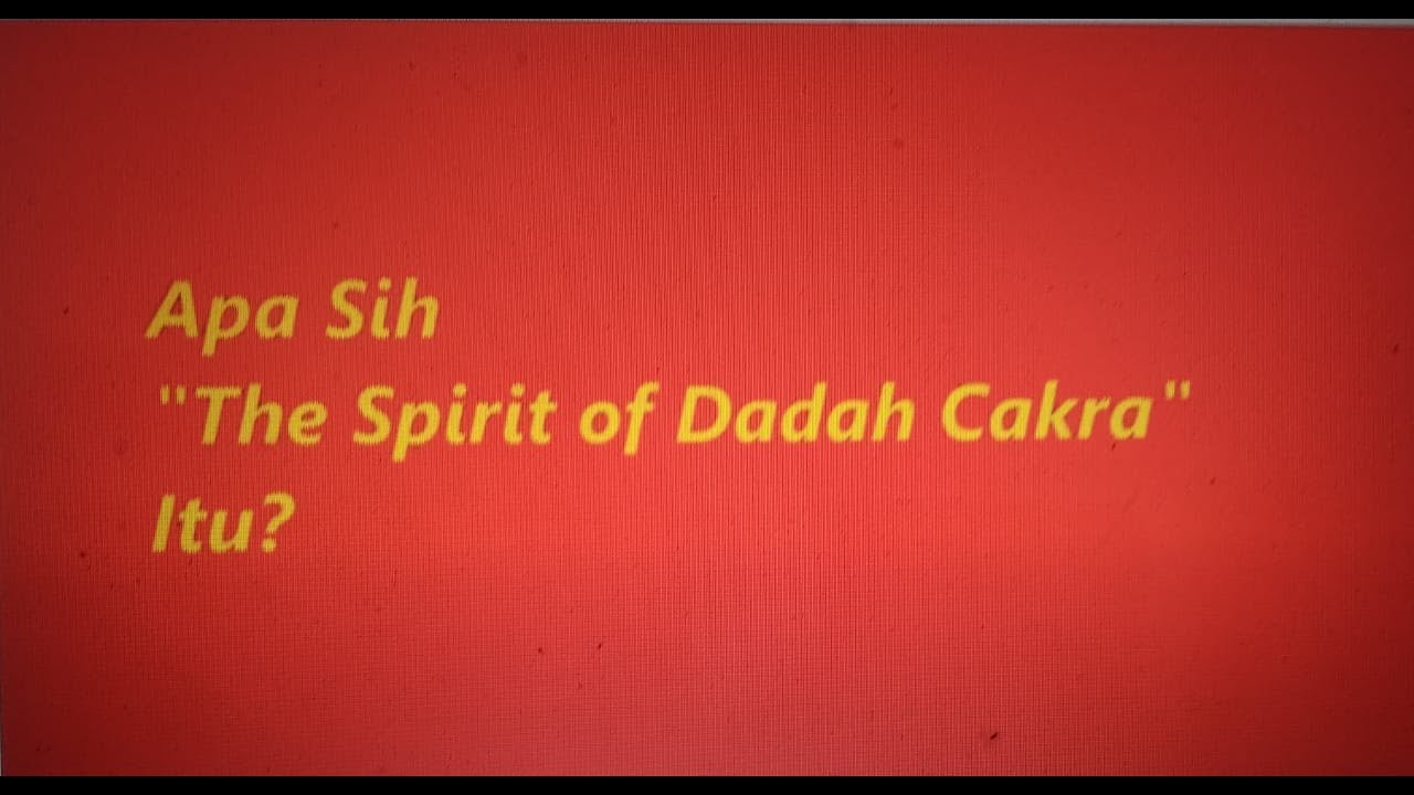 Apa Sih The Spirit of Dadah Cakra Itu - YouTube