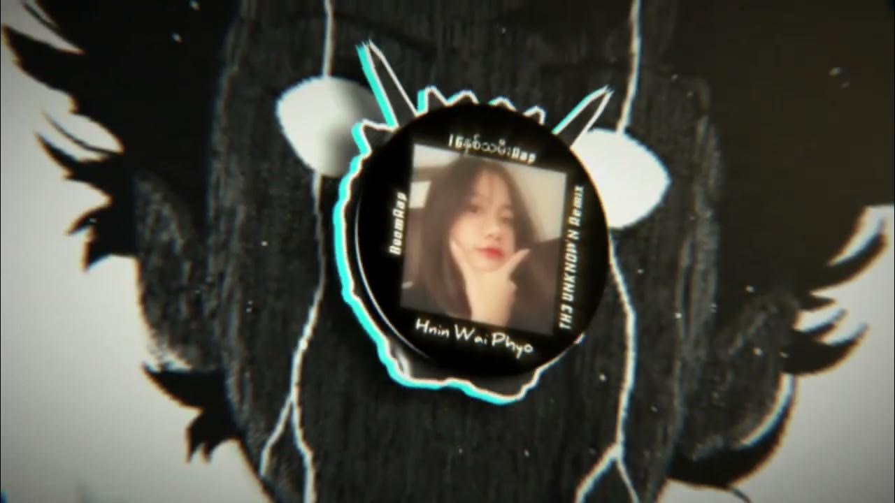 Hnin Wai Phyo - ၁၆နှစ်သမီးရဲ့RapRap(BoomRap)(TH3 UNKNOWN Hard Trap Remix) - YouTube