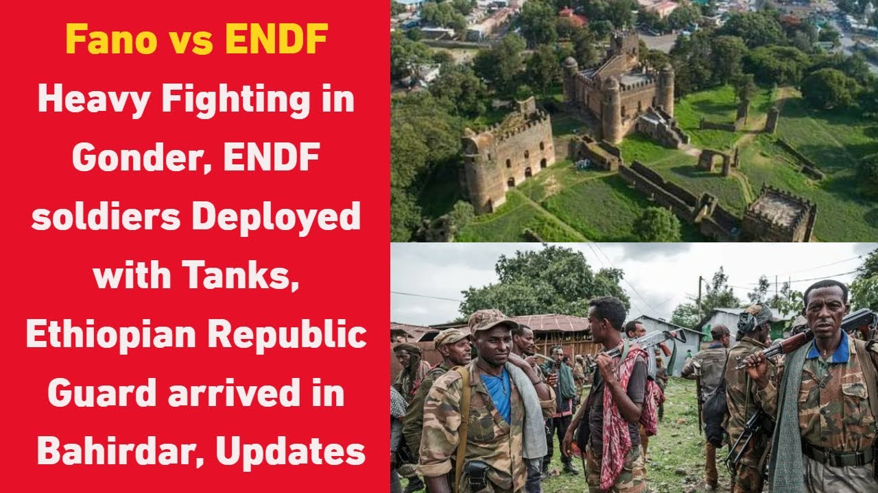 Heavy Fighting in Gonder, ENDF soldiers Deployed with Tanks, Republic ...