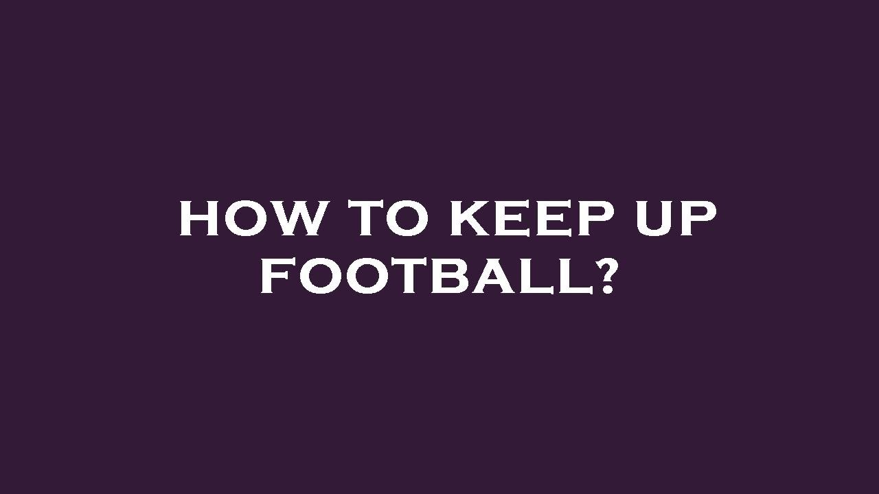 How to keep up football? - YouTube