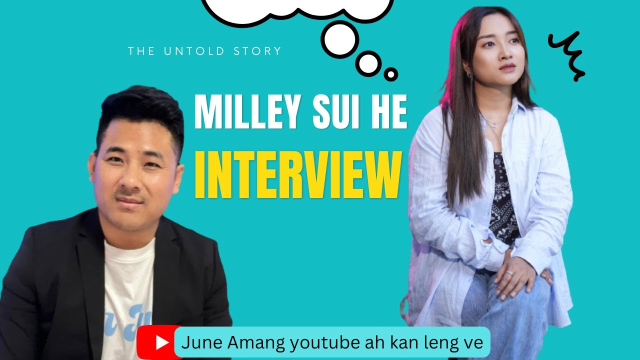 Hlasak thiam le dohthlennak ah atel cuahmah mi Milley Sui he Interview - YouTube