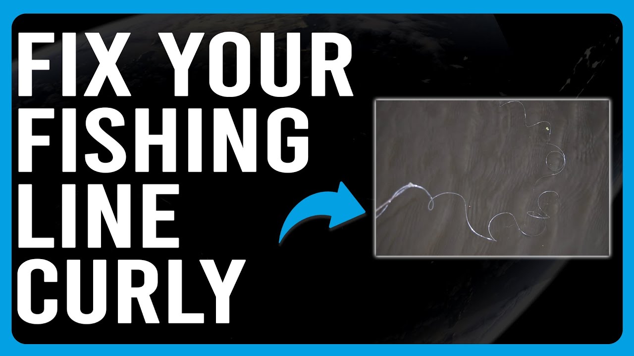 How To Fix Your Fishing Line Curly (Why Is Your Fishing Line Curly ...