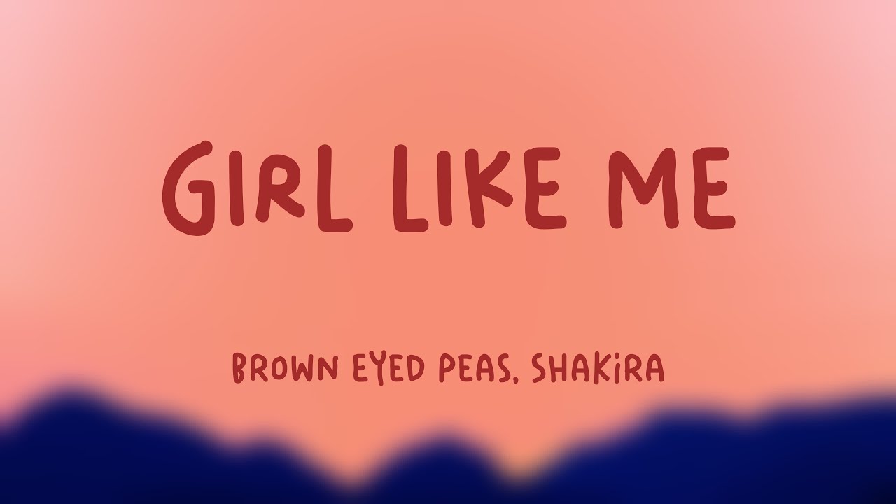 GIRL LIKE ME - Black Eyed Peas, Shakira (Letra) 💫 - YouTube