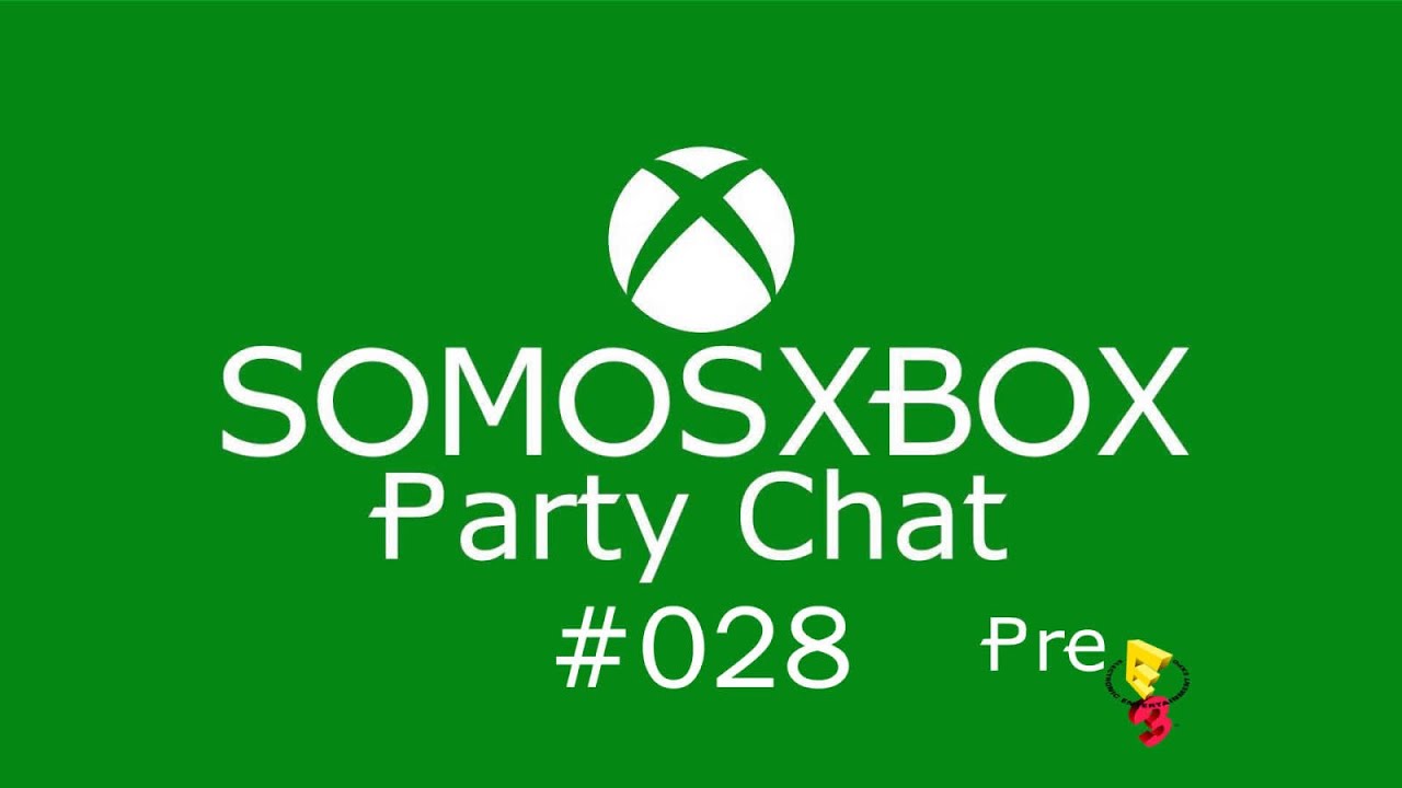 SomosXbox Party Chat 028 pre E3 YouTube somosxbox-party-chat-028-pre-e3-youtube