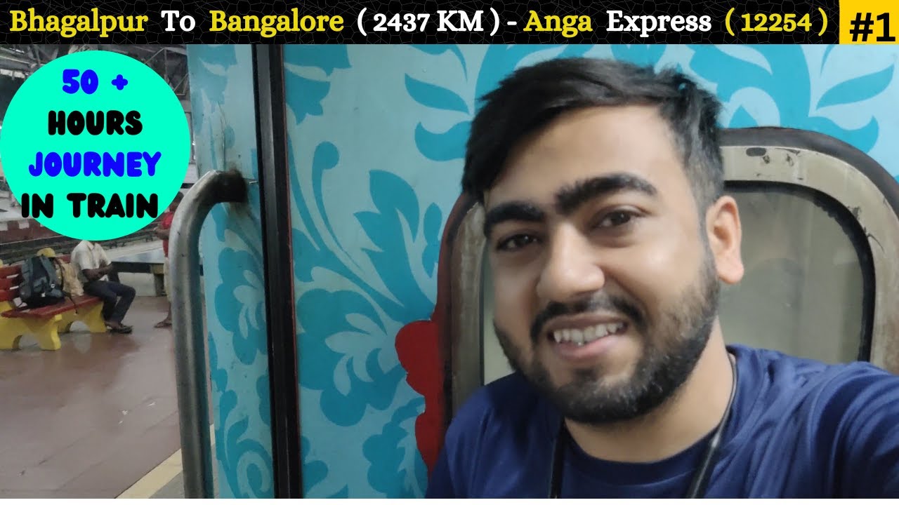 Bhagalpur To Bangalore (2437 Km) |via Anga Express (12254) | 50 + hours ...