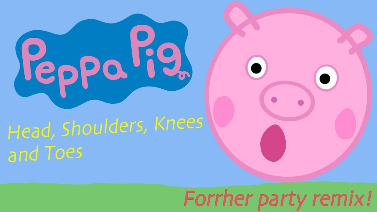 Peppa Pig - Head, shoulders, knees and toes (Forrher party remix) feat ...
