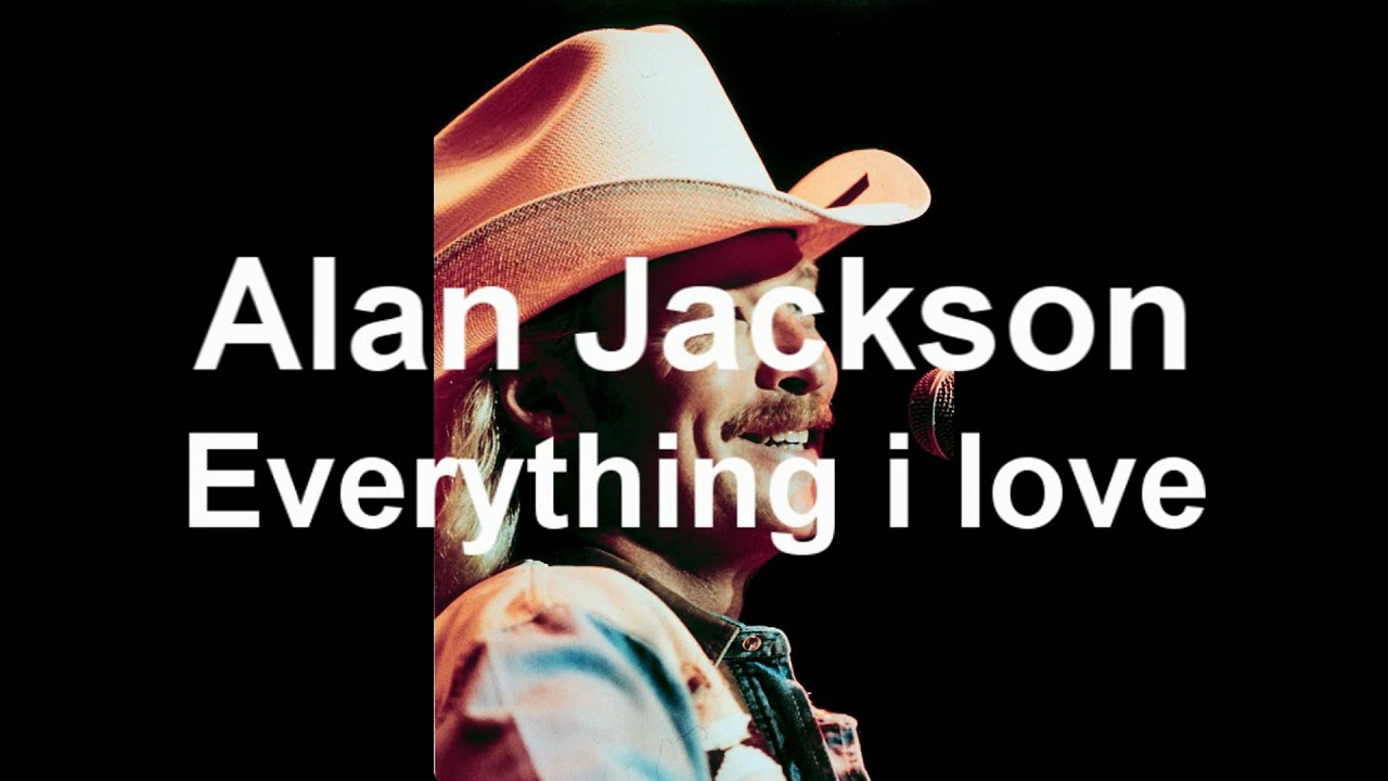 Alan Jackson Everything i love - YouTube Music