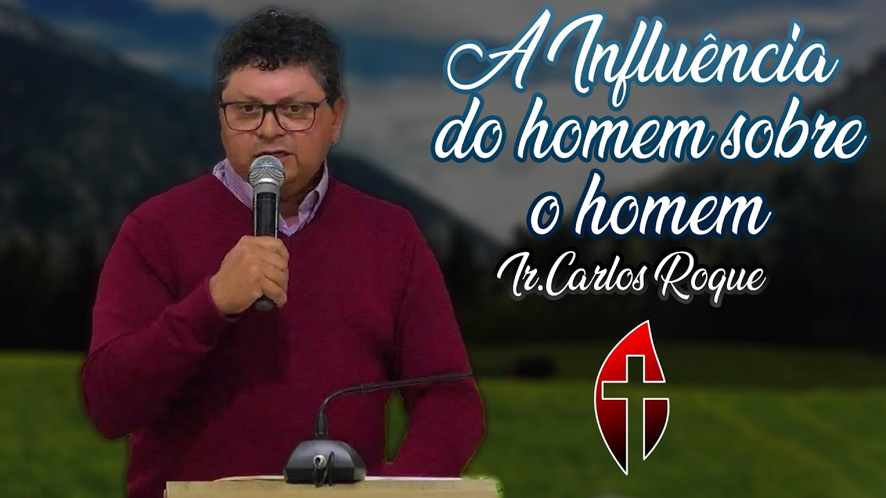 A Influência do homem sobre o homem | Ir. Carlos Roque | 20/05/2023 ...