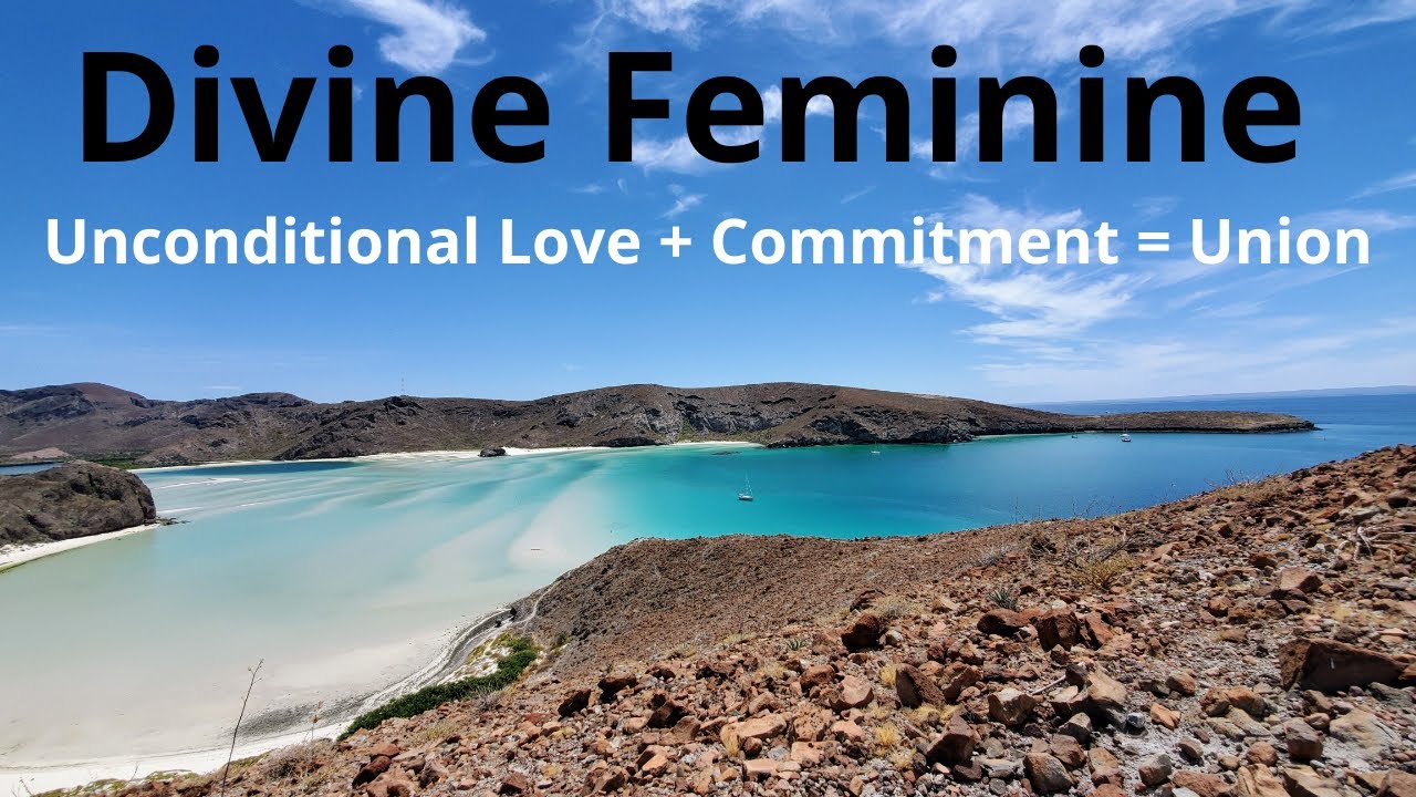 Divine Feminine * Unconditional Love + Commitment = Union - YouTube