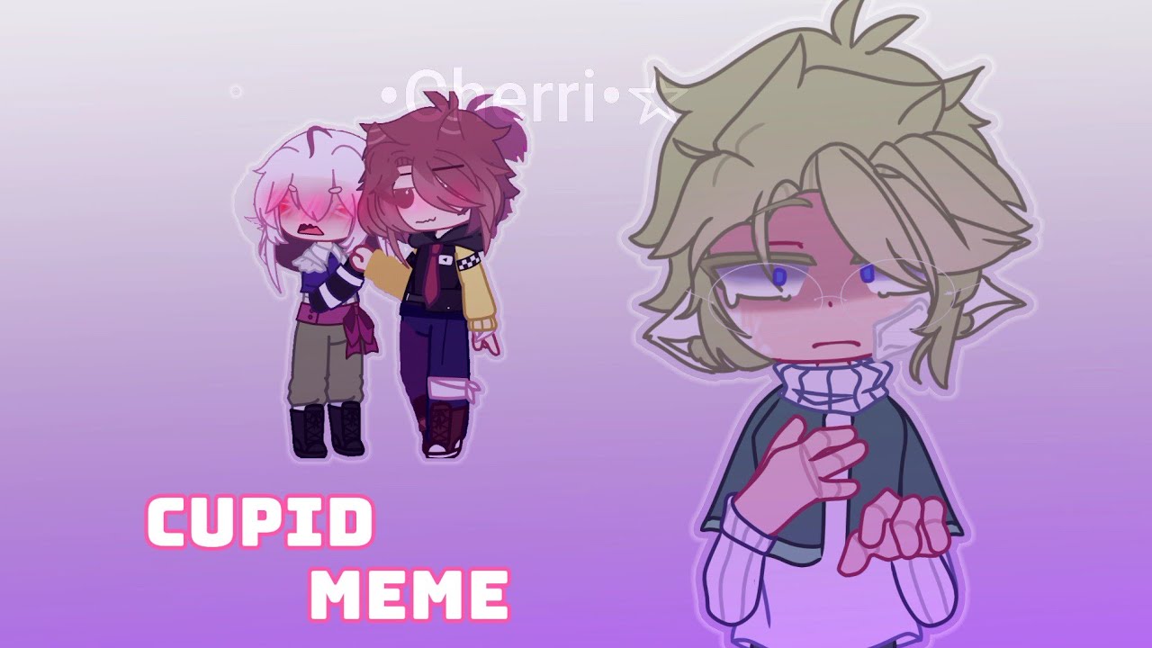 Cupid meme Tw!Bl00d - YouTube