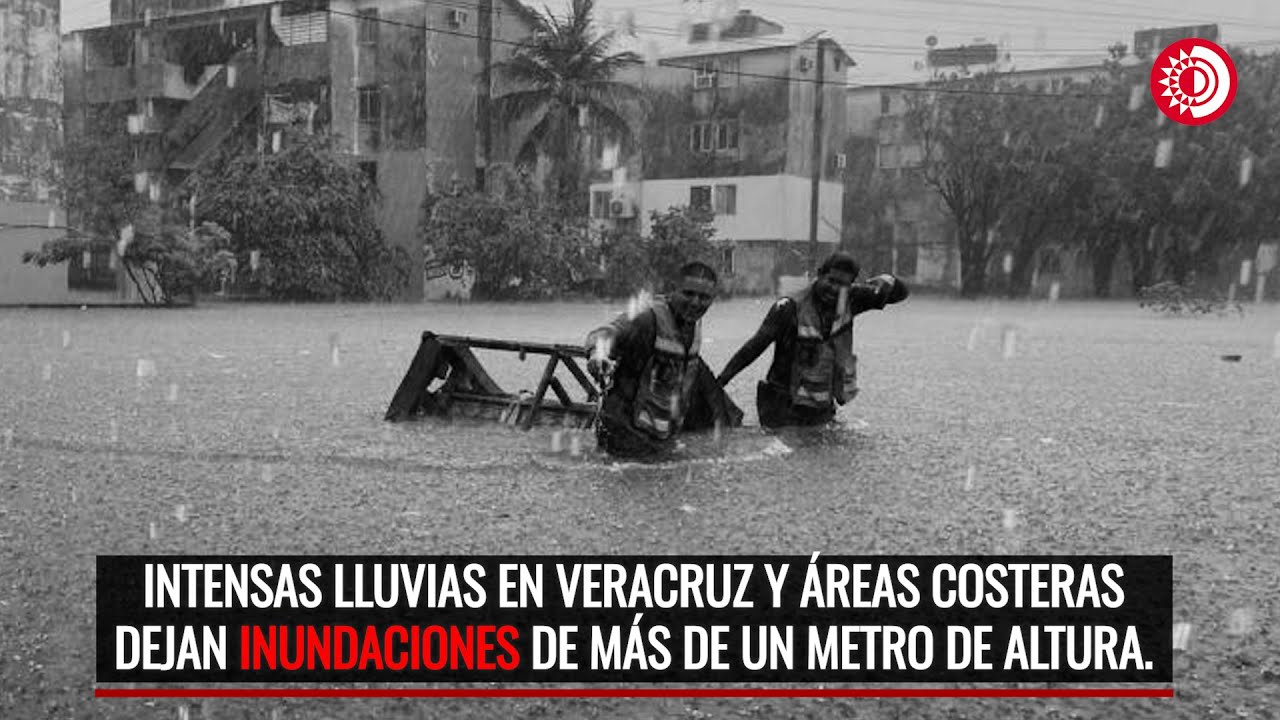 Intensas lluvias en Veracruz y áreas costeras dejan inundaciones de más ...