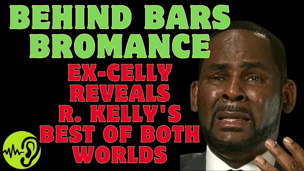 "Behind Bars Betrayal: Ex-Celly Reveals R. Kelly's Best of Both Worlds ...