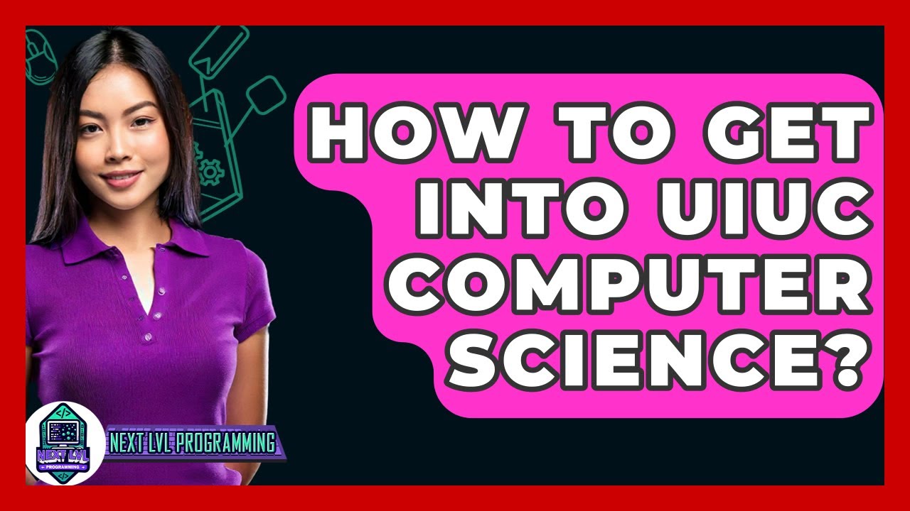 How To Get Into UIUC Computer Science? - Next LVL Programming - YouTube