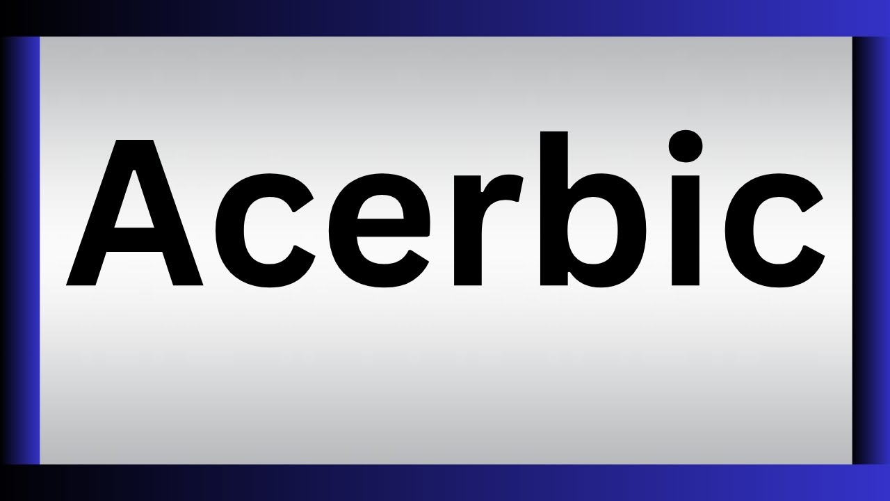 How To Pronounce Acerbic | What Is The Meaning Of Acerbic - YouTube