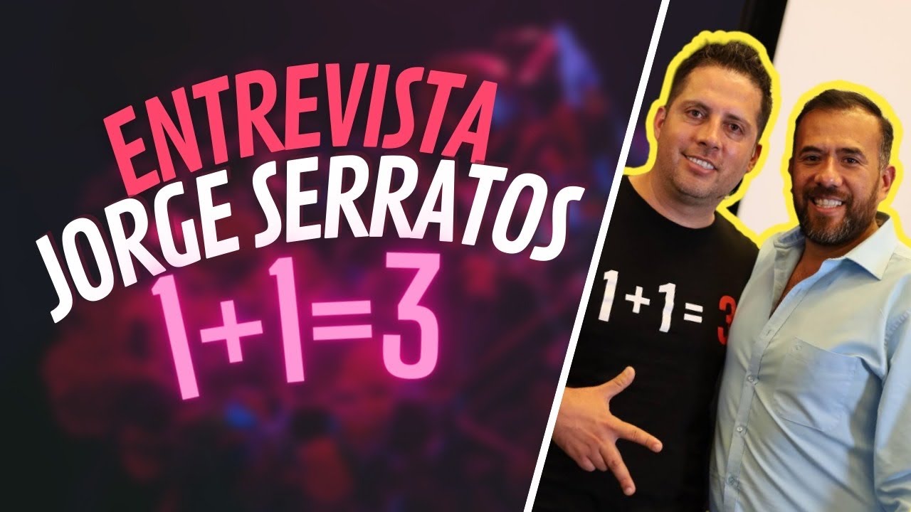 1+1=3 Entrevista con Jorge Serratos , haciendo Sinergia - YouTube