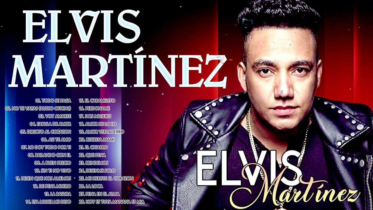 LAS 28 MEJORES CANCIONES DE ELVIS MARTÍNEZ - ELVIS MARTÍNEZ SUS MEJORES ...