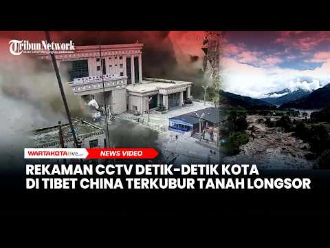 Rekaman CCTV Detik-detik Kota di Tibet China Terkubur Tanah Longsor