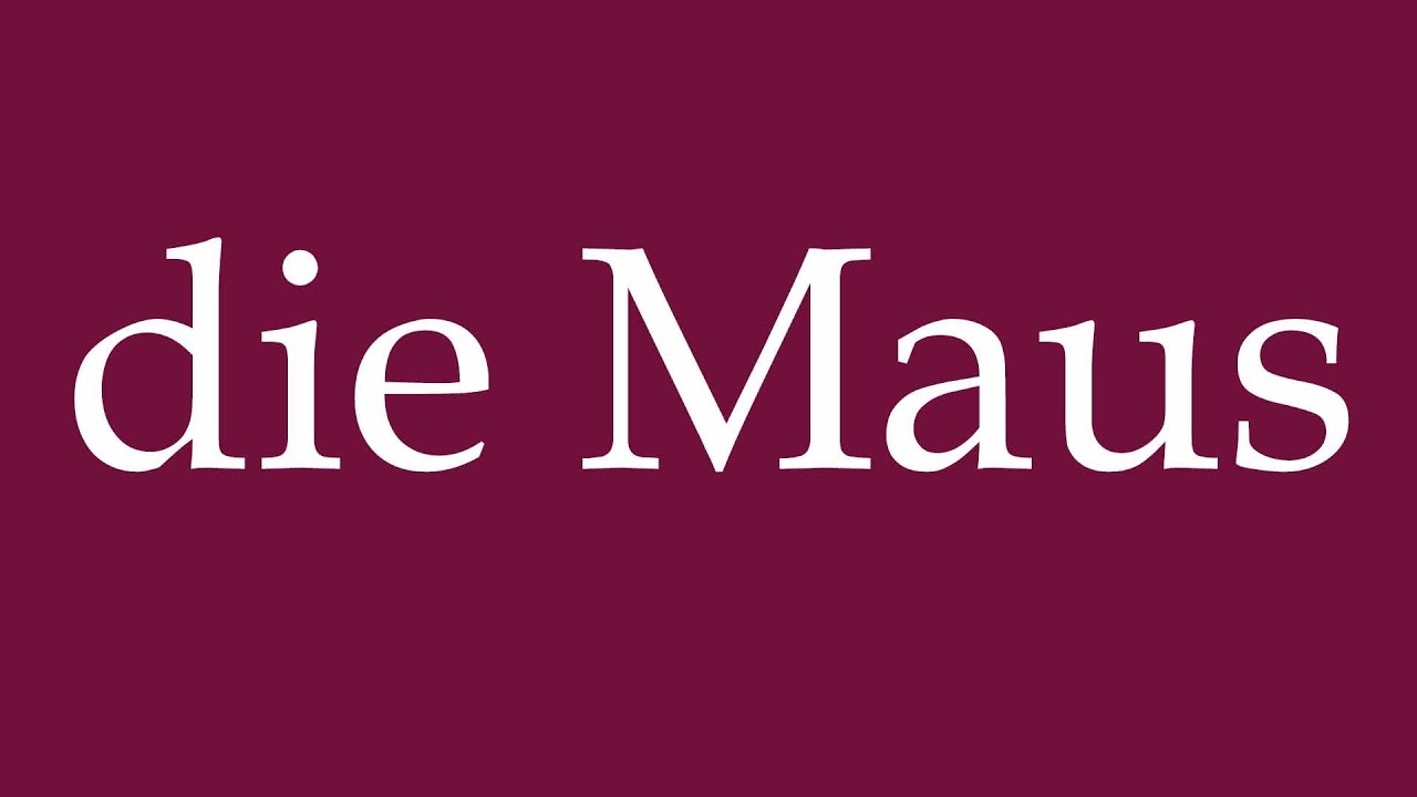 How to Pronounce ''die Maus'' (the mouse) Correctly in German - YouTube