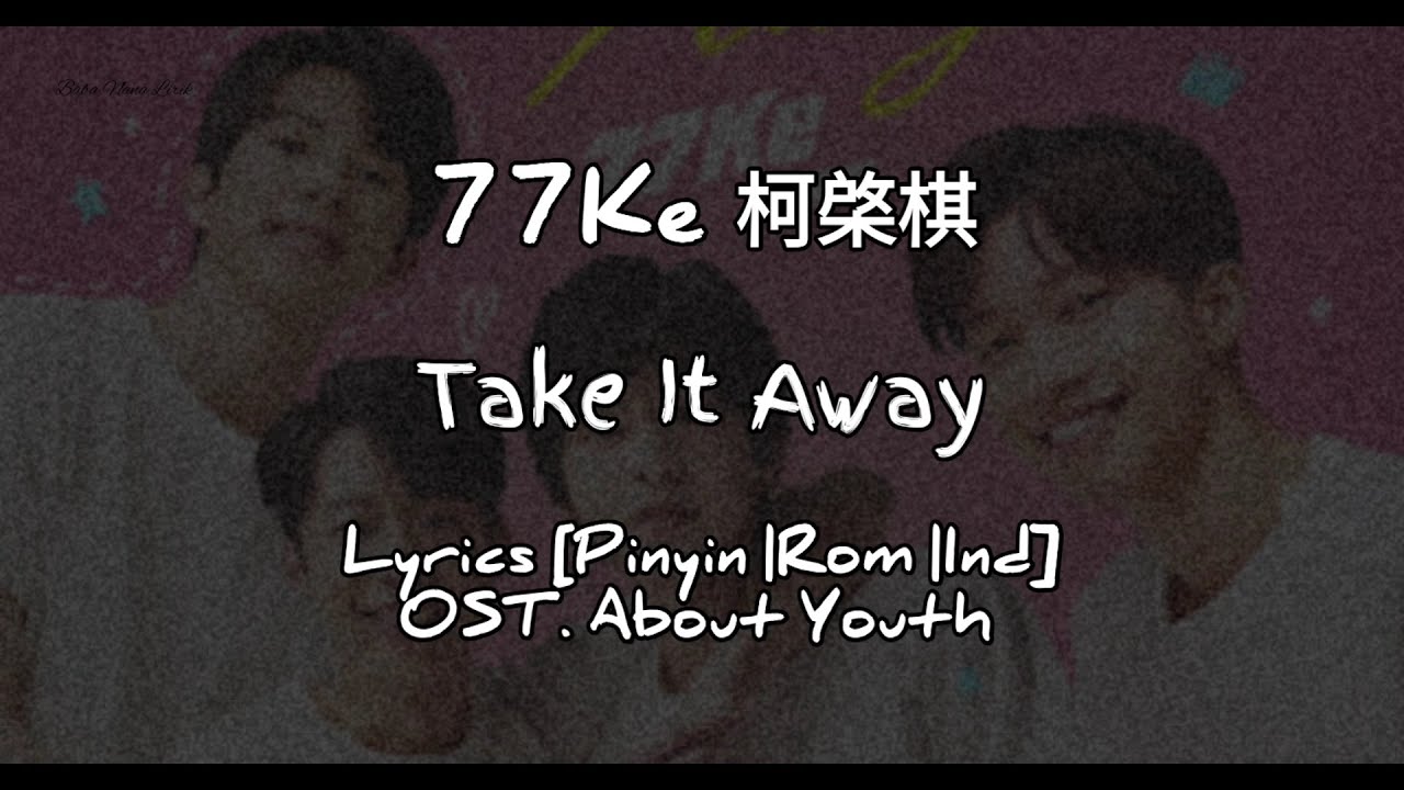 77Ke 柯棨棋 ~ Take It Away {Lyrics & Terjemahan} - YouTube